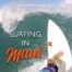 Surfing in Maui - A Comprehensive Guide - for Beginners & Experts